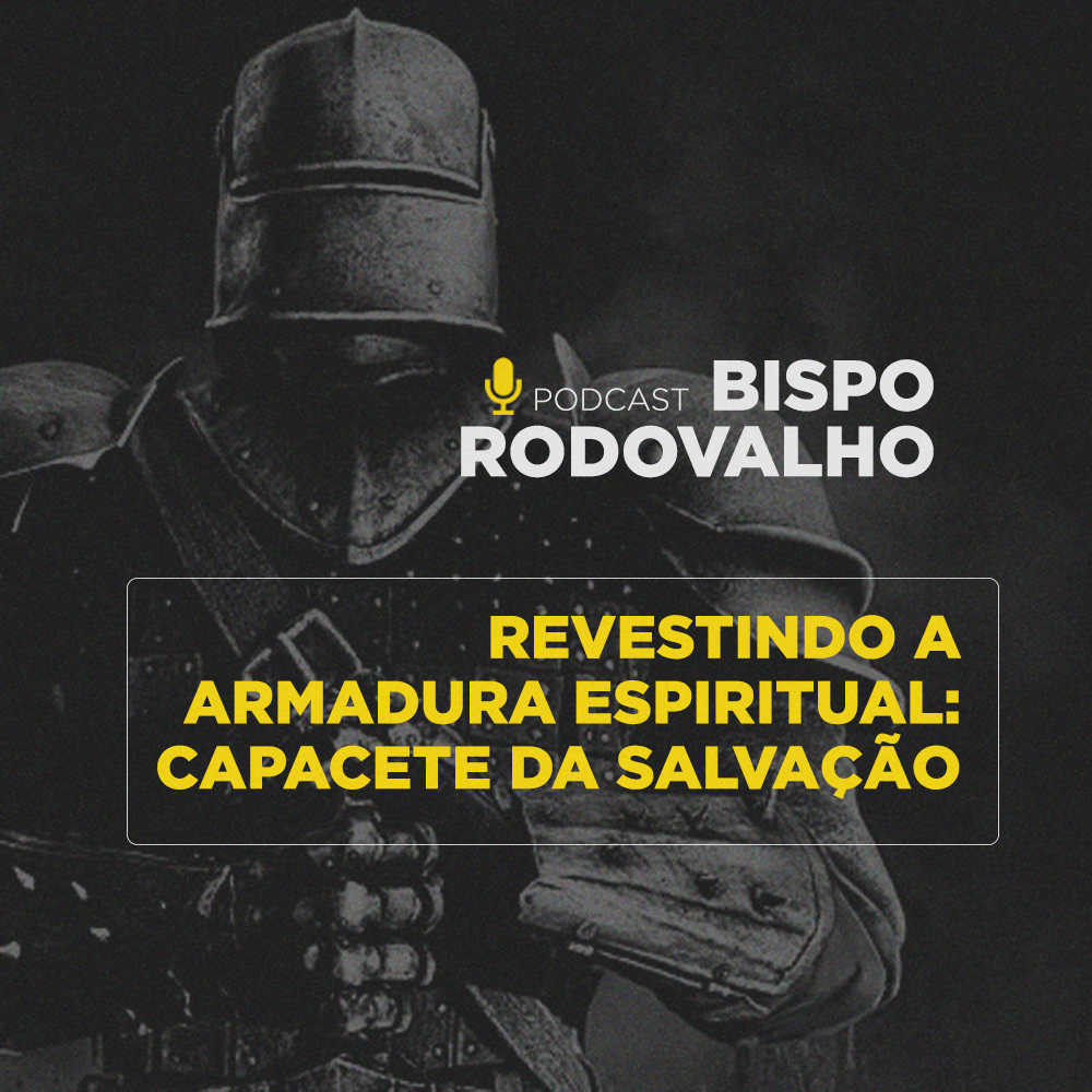 Bispo Rodovalho - Revestindo a armadura espiritual: capacete da ...