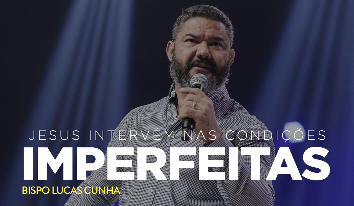 Bispo Lucas Cunha - Jesus intervém nas condições imperfeitas - Saraplay Bispo Lucas Cunha - Jesus intervém nas condições imperfeitas - Saraplay