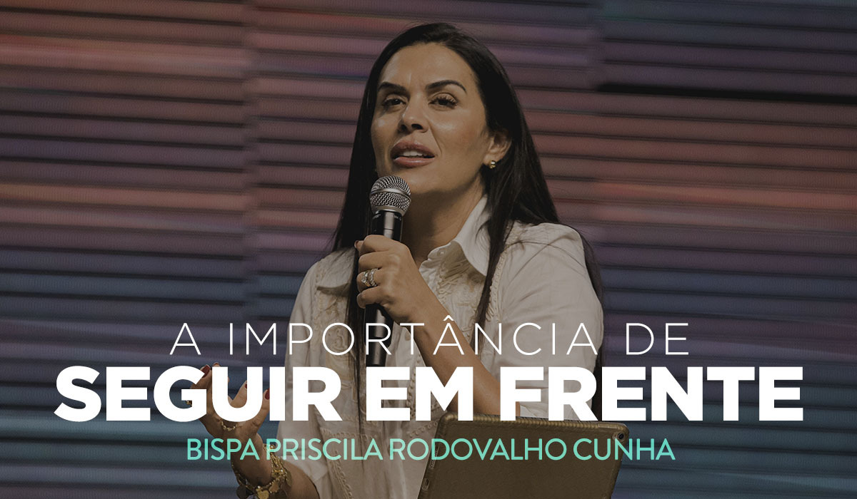 Bispa Priscila Cunha - A importância de seguir em frente - Saraplay
