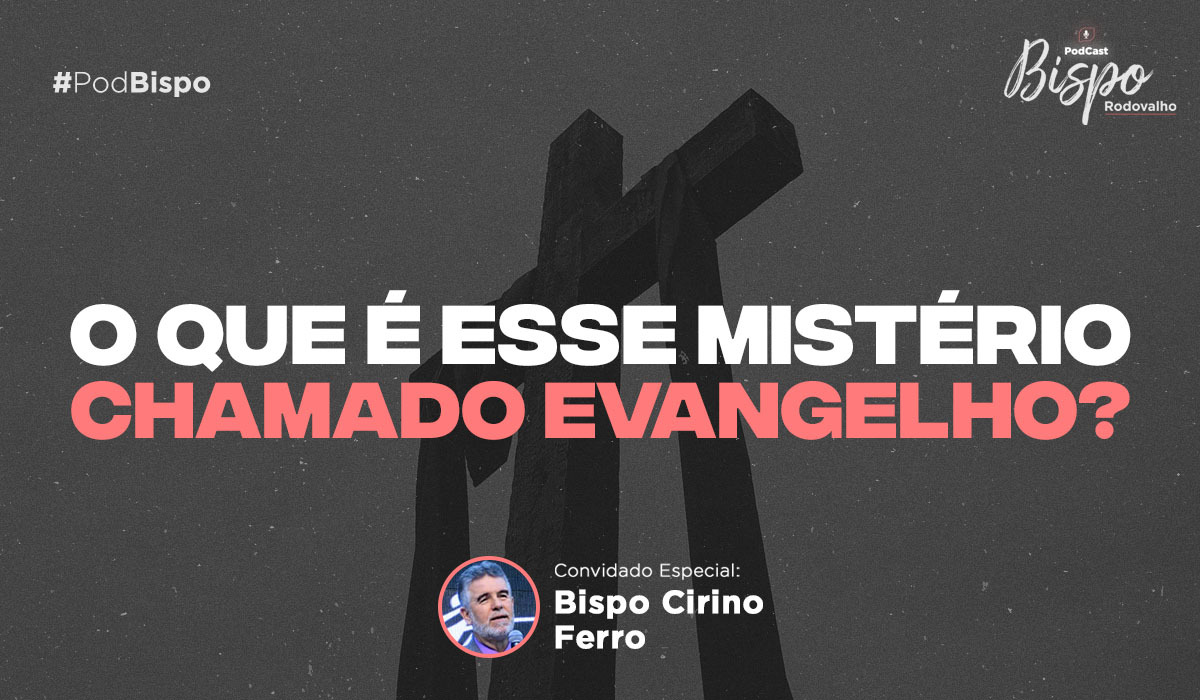 028 - O que é esse mistério chamado evangelho - Podcast Bispo Rodovalho ...