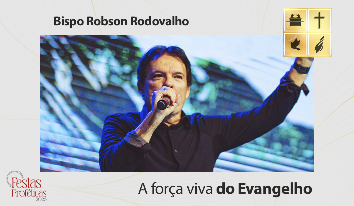 Festas Proféticas 2023 - Bispo Robson Rodovalho - A força viva do ...